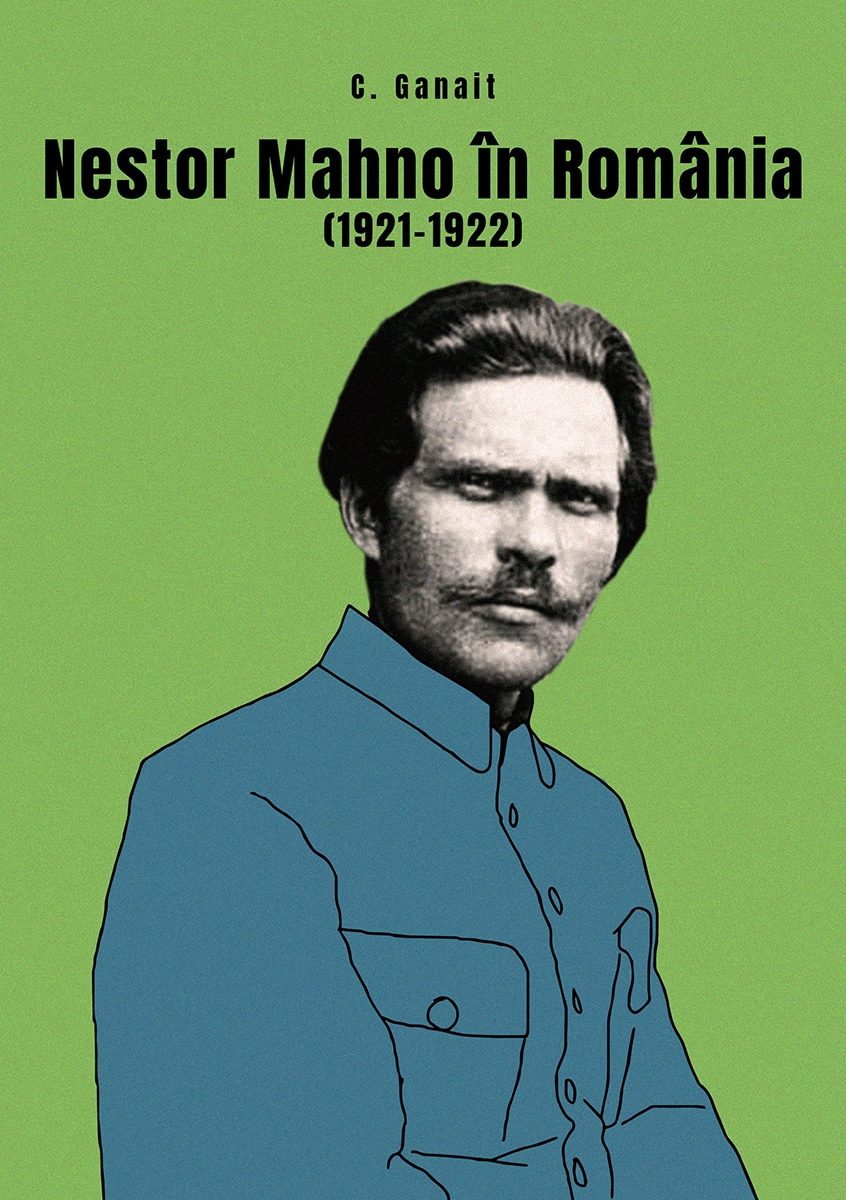 Nestor Mahno în România, 1921-1922 (C. Ganait) - Pagini Libere